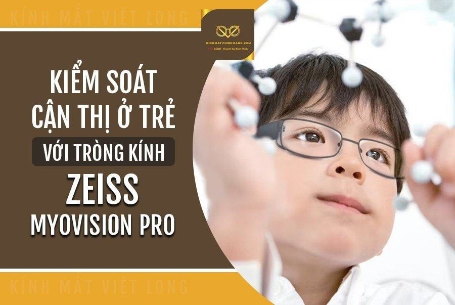 KIỂM SOÁT CẬN THỊ Ở TRẺ VỚI TRÒNG KÍNH ZEISS MYOVISION PRO – VIỆT LONG ...