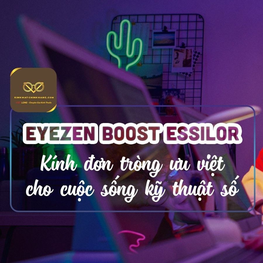 EYEZEN BOOST ESSILOR - KÍNH ĐƠN TRÒNG ƯU VIỆT CHO CUỘC SỐNG KỸ THUẬT S ...