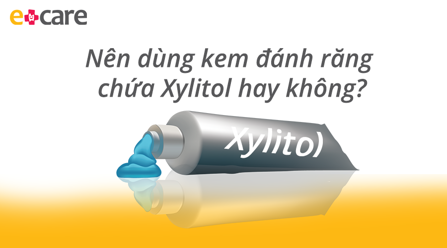 Có nên dùng kem đánh răng chứa Xylitol hay không? – ECARE STORE