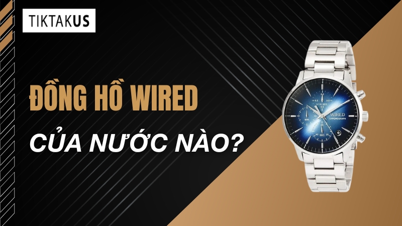 Đồng hồ Wired của nước nào? Top đồng hồ Wired được yêu thích hiện nay ...