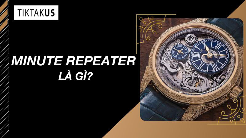Minute Repeater là gì? Cơ chế hoạt động và các thương hiệu sản xuất ...