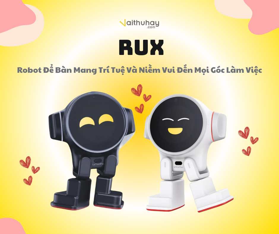 Rux Robot - Robot Để Bàn Mang Trí Tuệ Và Niềm Vui Đến Mọi Góc Làm Việc ...