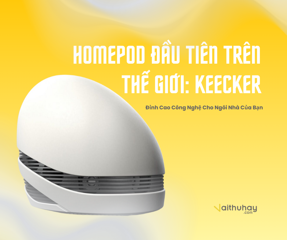 HomePod Đầu Tiên Trên Thế Giới: KEECKER – Vài Thứ Hay