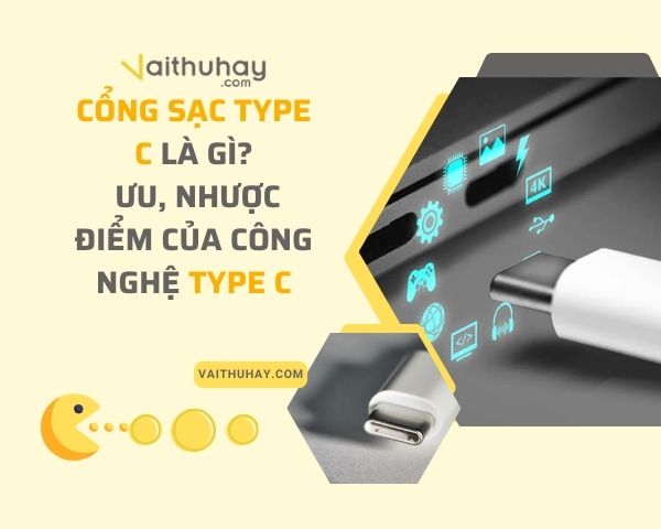 Cổng sạc type c là gì? Ưu, nhược điểm của công nghệ type c – Vài Thứ Hay