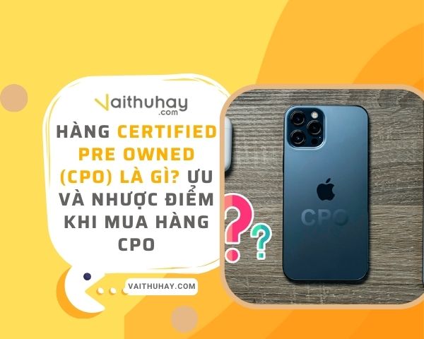 Hàng certified pre owned (CPO) là gì? Ưu, nhược điểm khi mua hàng CPO ...