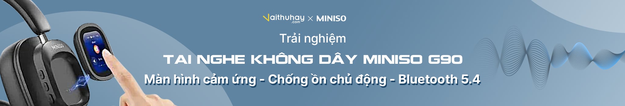 Tai Nghe Không Dây MINISO G90 - Công Nghệ Chống Ồn, Cảm Ứng – Vài Thứ Hay