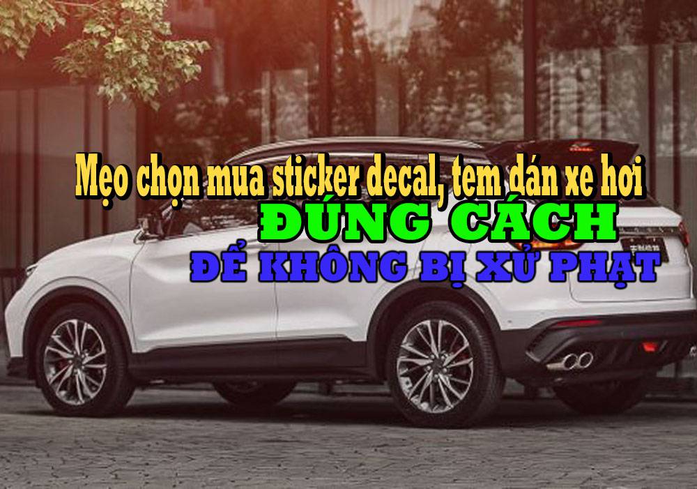 Mẹo chọn mua sticker decal, tem dán xe hơi đúng cách để không bị phạt ...