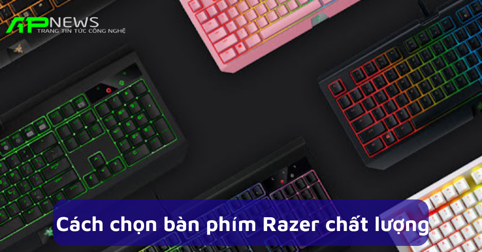 [Góc chuyên gia] Cách chọn bàn phím Razer chất lượng – APSHOP.VN