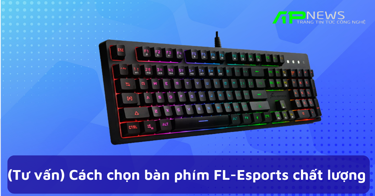 (Tư vấn) Cách chọn bàn phím FL-Esports chất lượng – APSHOP.VN