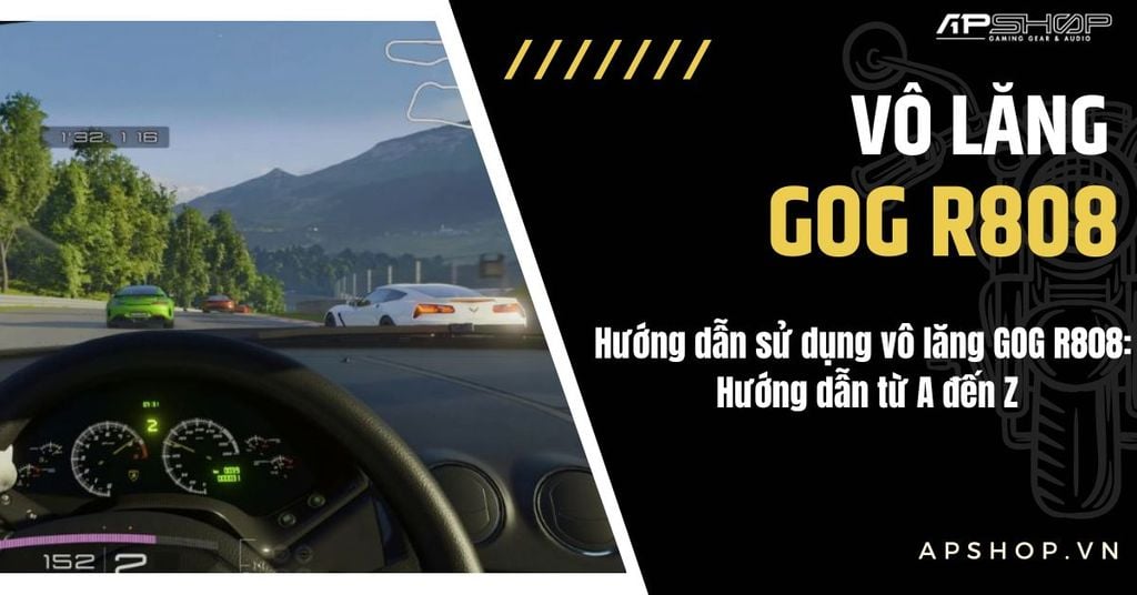 Hướng dẫn sử dụng vô lăng GOG R808: Hướng dẫn từ A đến Z – APSHOP.VN