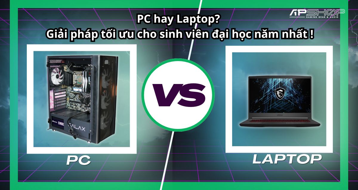 PC hay Laptop? Giải pháp tối ưu cho sinh viên đại học năm nhất ...