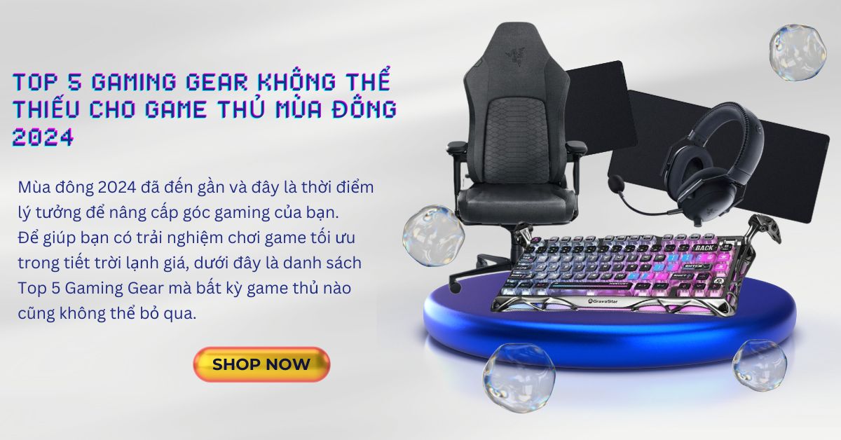 Top 5 Gaming Gear Không Thể Thiếu Cho Game Thủ Mùa Đông 2024 – APSHOP.VN