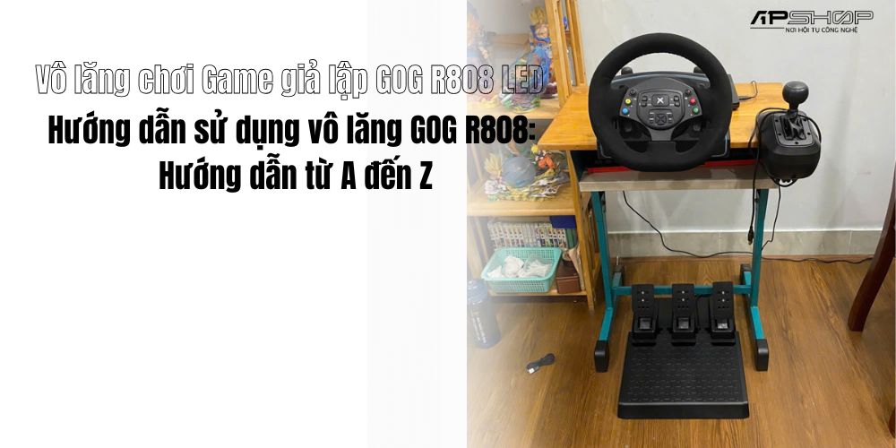 Hướng dẫn sử dụng vô lăng GOG R808: Hướng dẫn từ A đến Z – APSHOP.VN