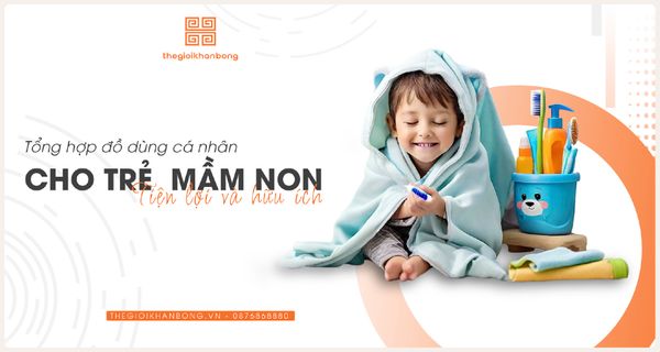 Tổng hợp đồ dùng cá nhân cho trẻ mầm non cho bậc cha mẹ