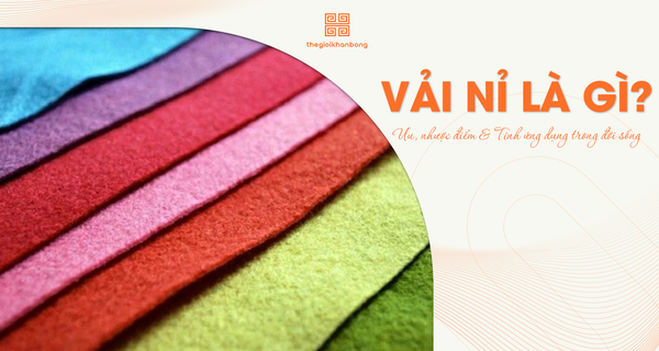 Vải nỉ là gì? Ưu nhược điểm, ứng dụng vượt trội của vải nỉ