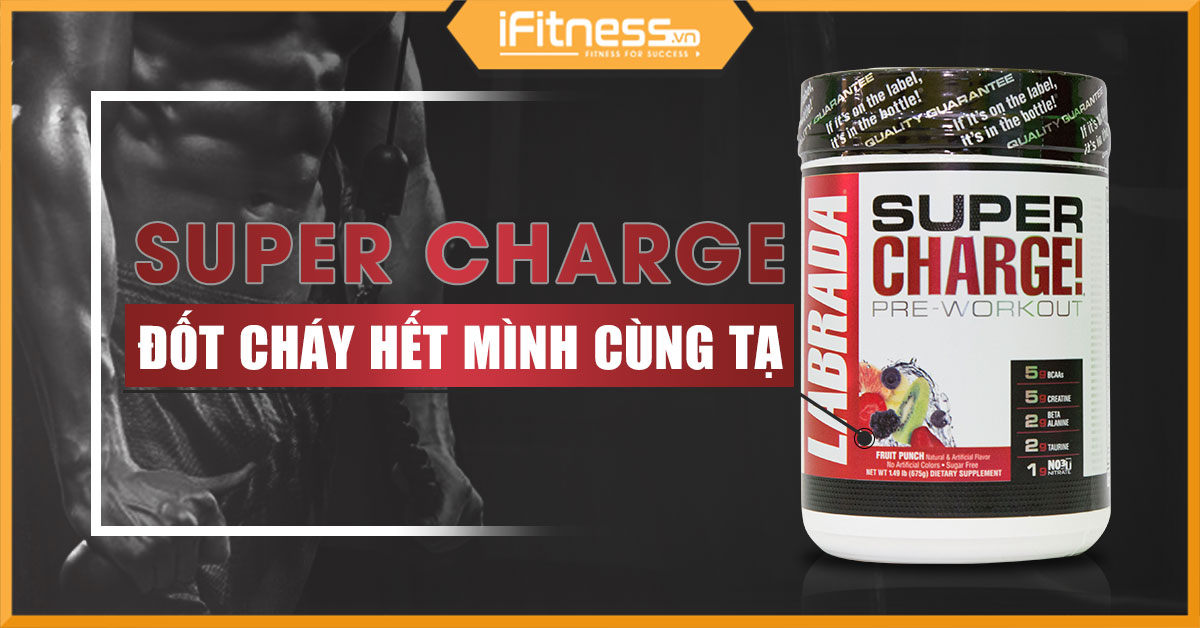 Đánh giá Labrada Super Charge - Đốt cháy nguồn năng lượng vô cực