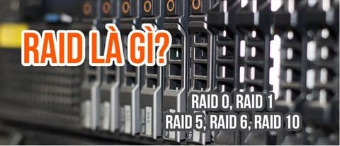 RAID là gì? Tìm hiểu RAID 0, RAID 1, RAID 5, RAID 6, RAID 10