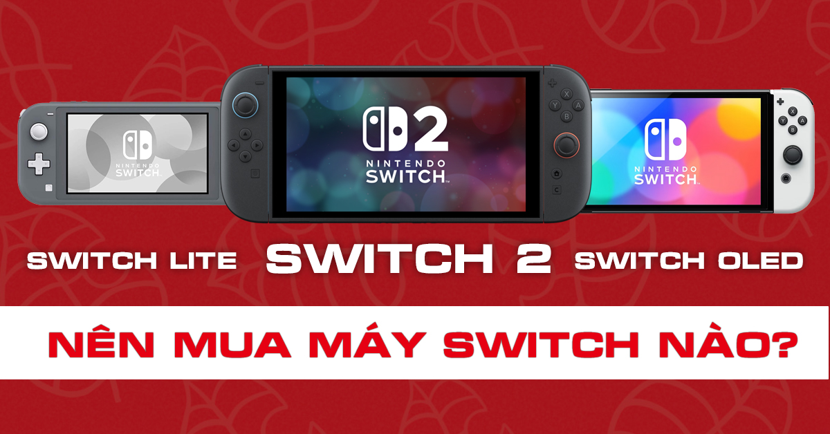 Nên đợi mua Nintendo Switch 2 hay chọn Switch OLED/Lite ngay bây giờ ...