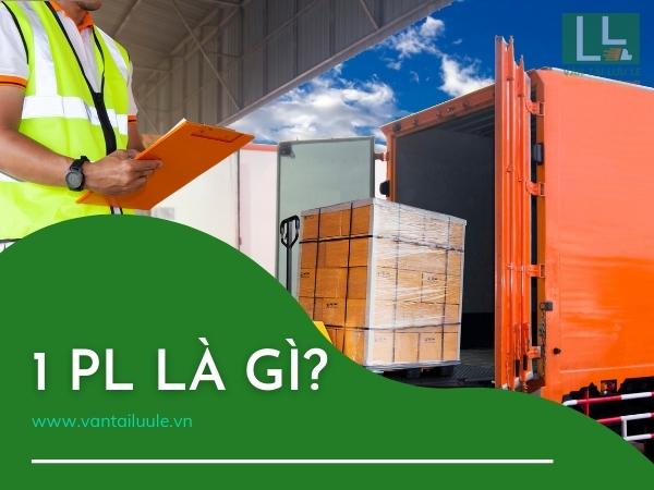 1PL là gì? Làm sao để tối ưu hoạt động Logistic cho DN