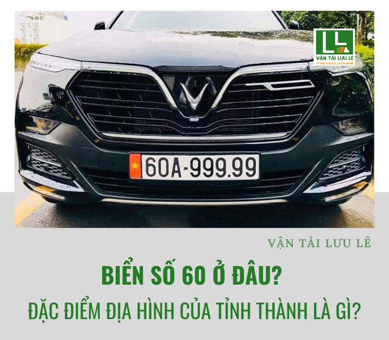 Biển số xe 60 ở đâu? Đặc điểm tỉnh thành như thế nào?