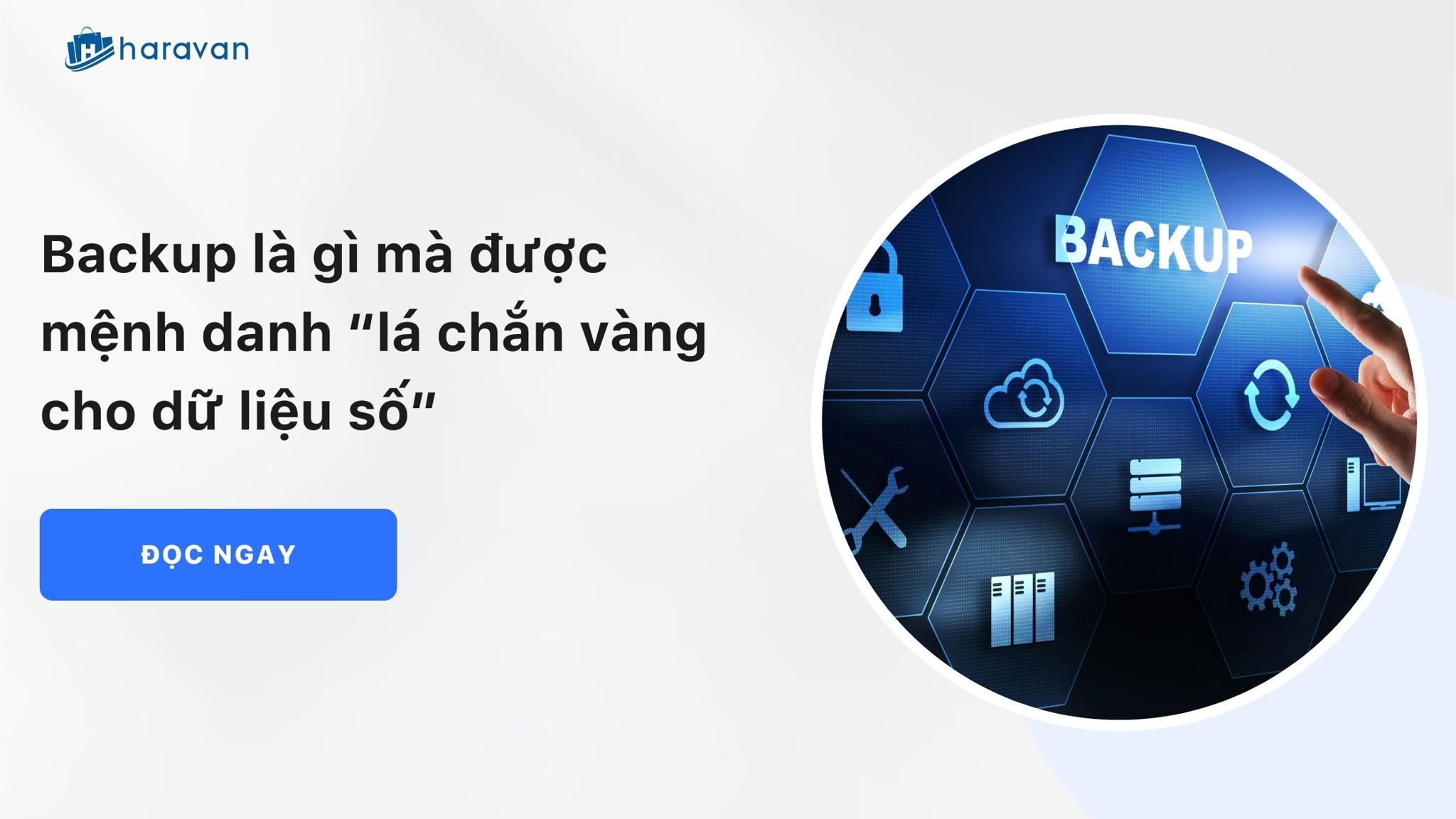 Backup là gì mà được mệnh danh “lá chắn vàng cho dữ liệu số”