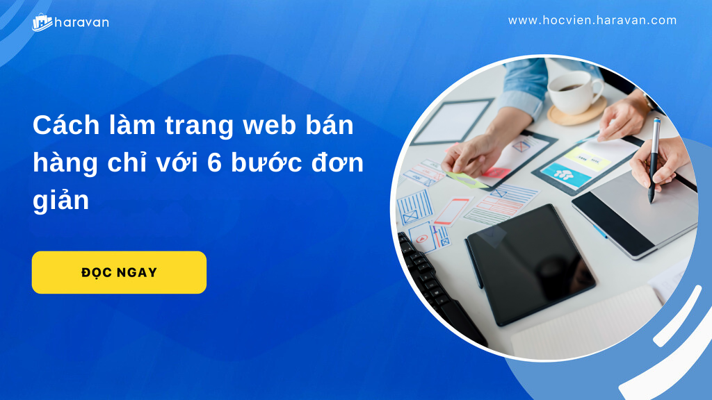 Cách làm trang web bán hàng chỉ với 6 bước đơn giản - Haravan