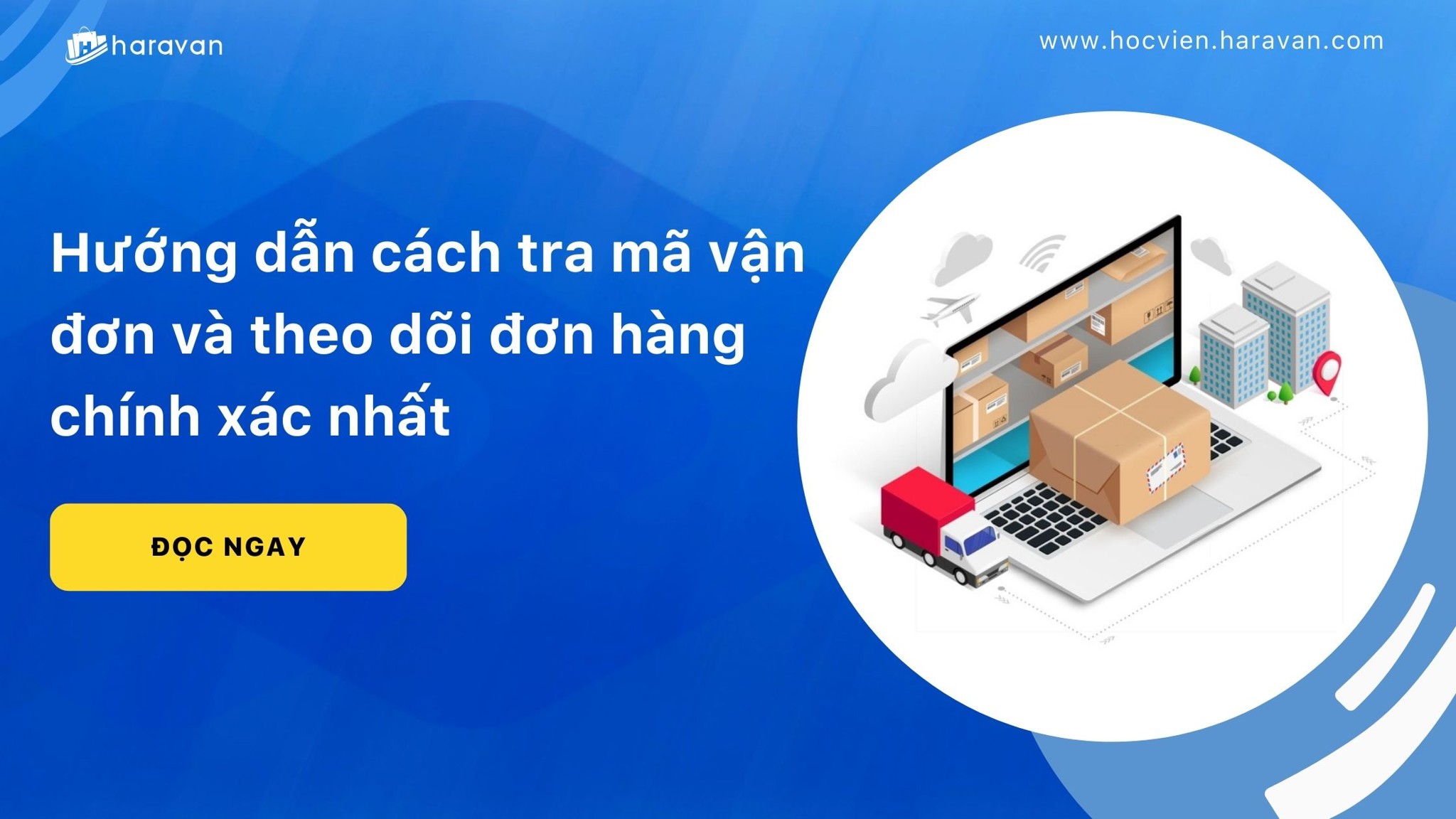 Hướng dẫn cách tra mã vận đơn và theo dõi đơn hàng chính xác nhất