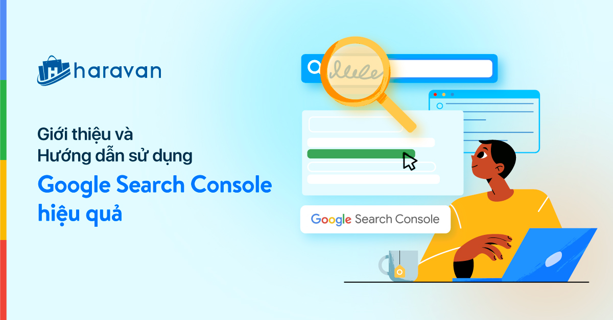Giới thiệu và hướng dẫn sử dụng Google Console hiệu quả