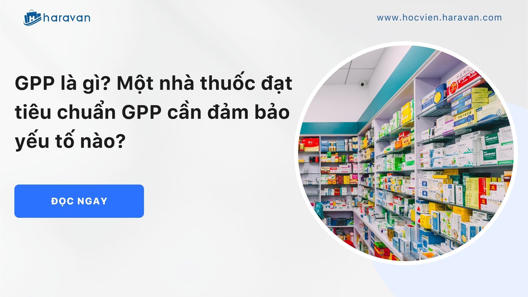 GPP là gì? Một nhà thuốc đạt tiêu chuẩn GPP cần đảm bảo yếu tố nào?