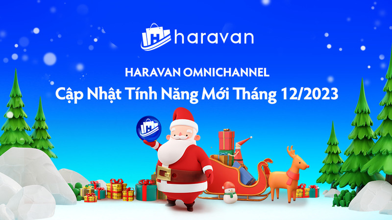 Haravan Omnichannel cập nhật tính năng mới tháng 12/2023