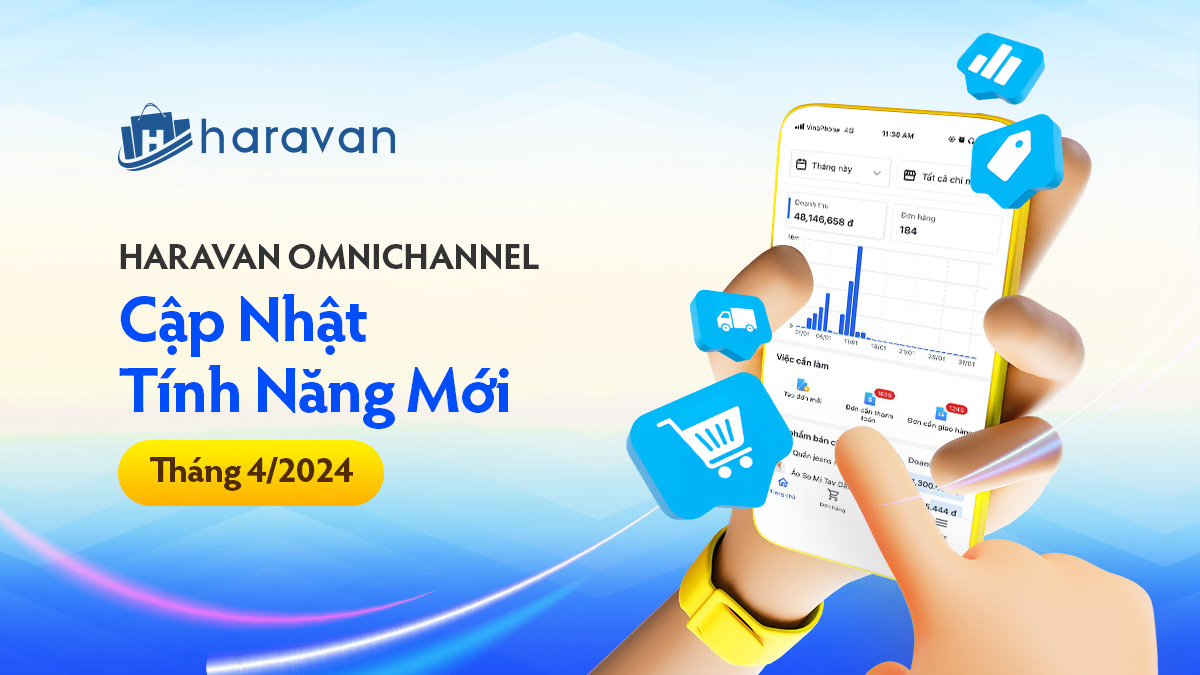 Haravan Omnichannel cập nhật tính năng mới tháng 4/2024