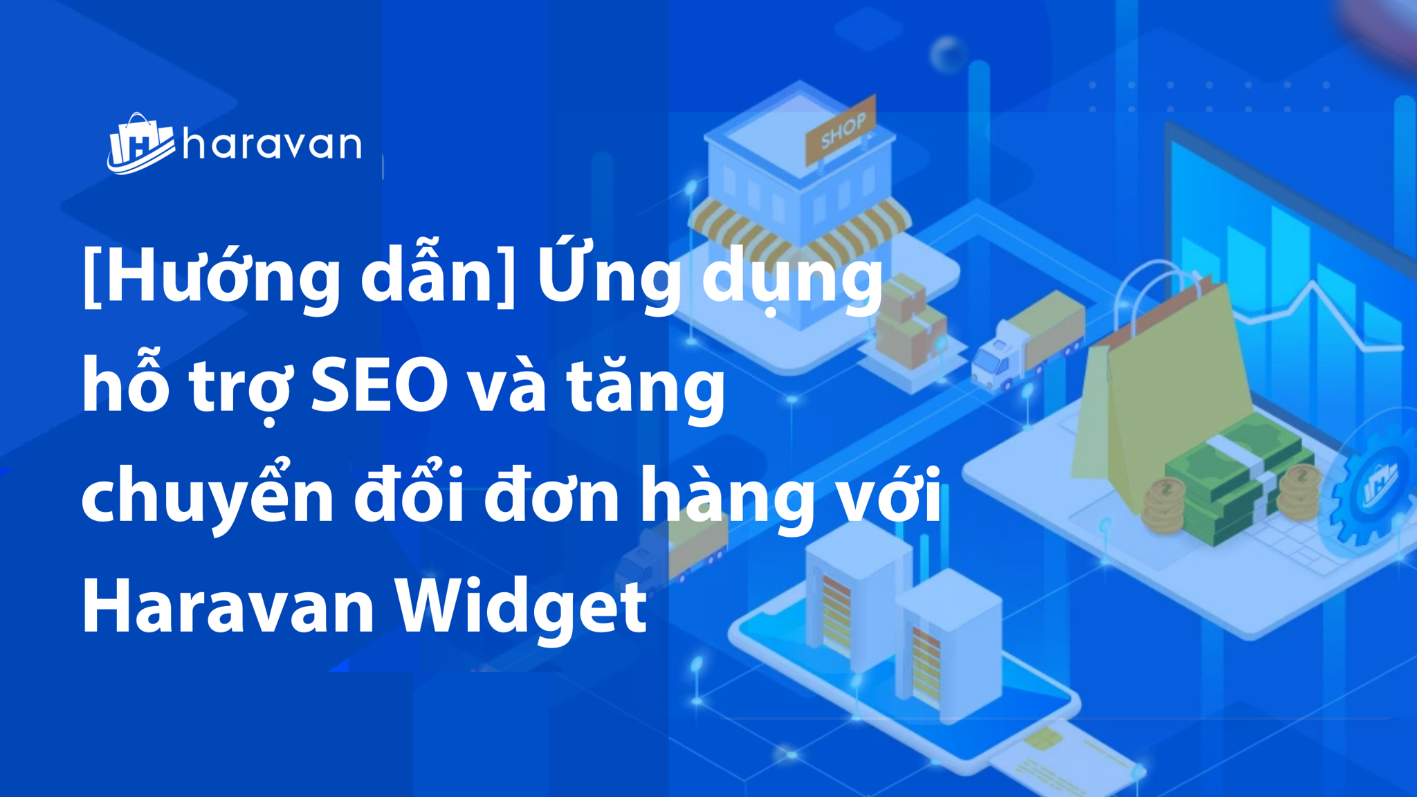 [Hướng dẫn] Ứng dụng hỗ trợ SEO và tăng chuyển đổi đơn hàng với Harava