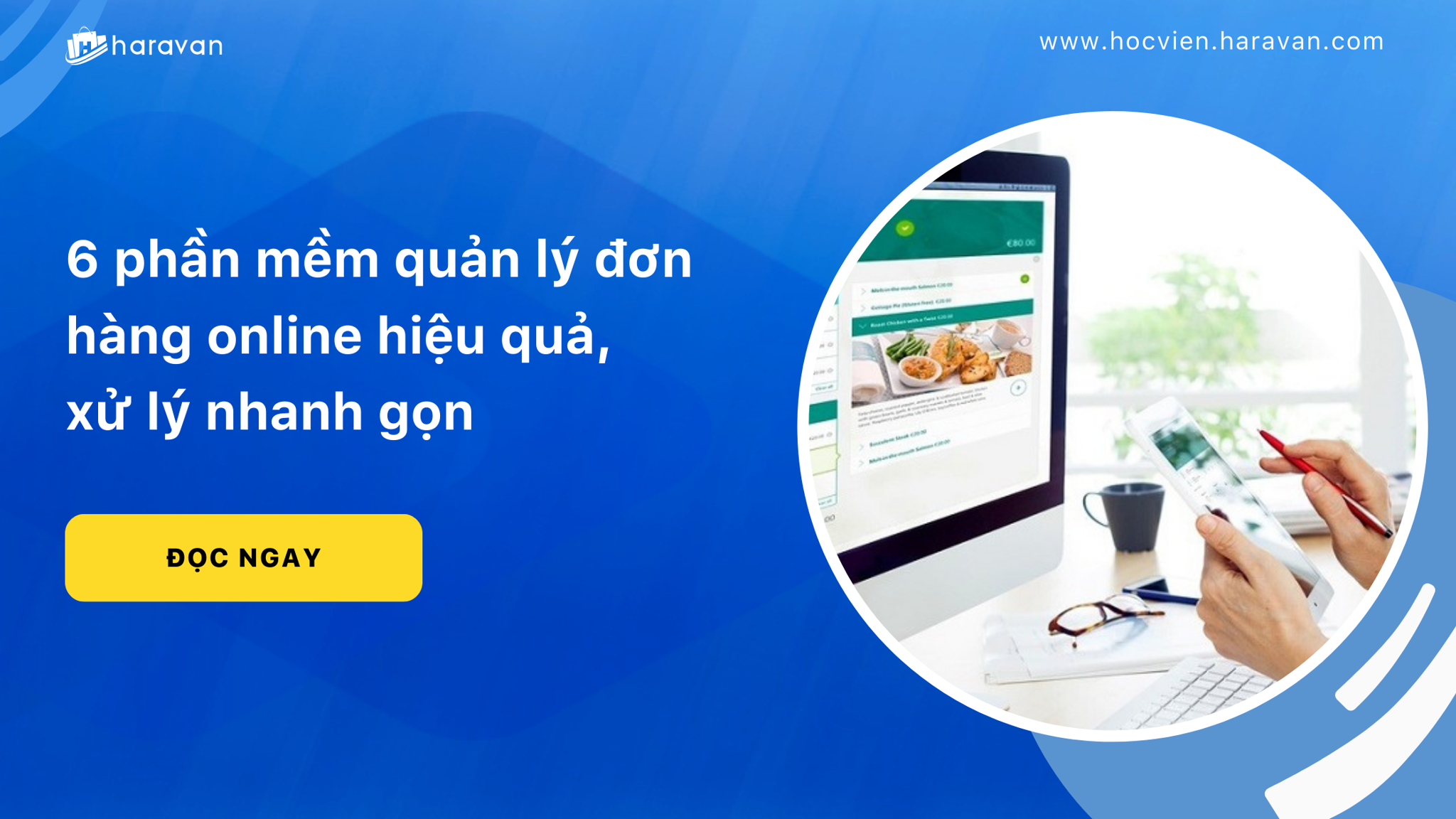 6 phần mềm quản lý đơn hàng online hiệu quả, xử lý nhanh gọn
