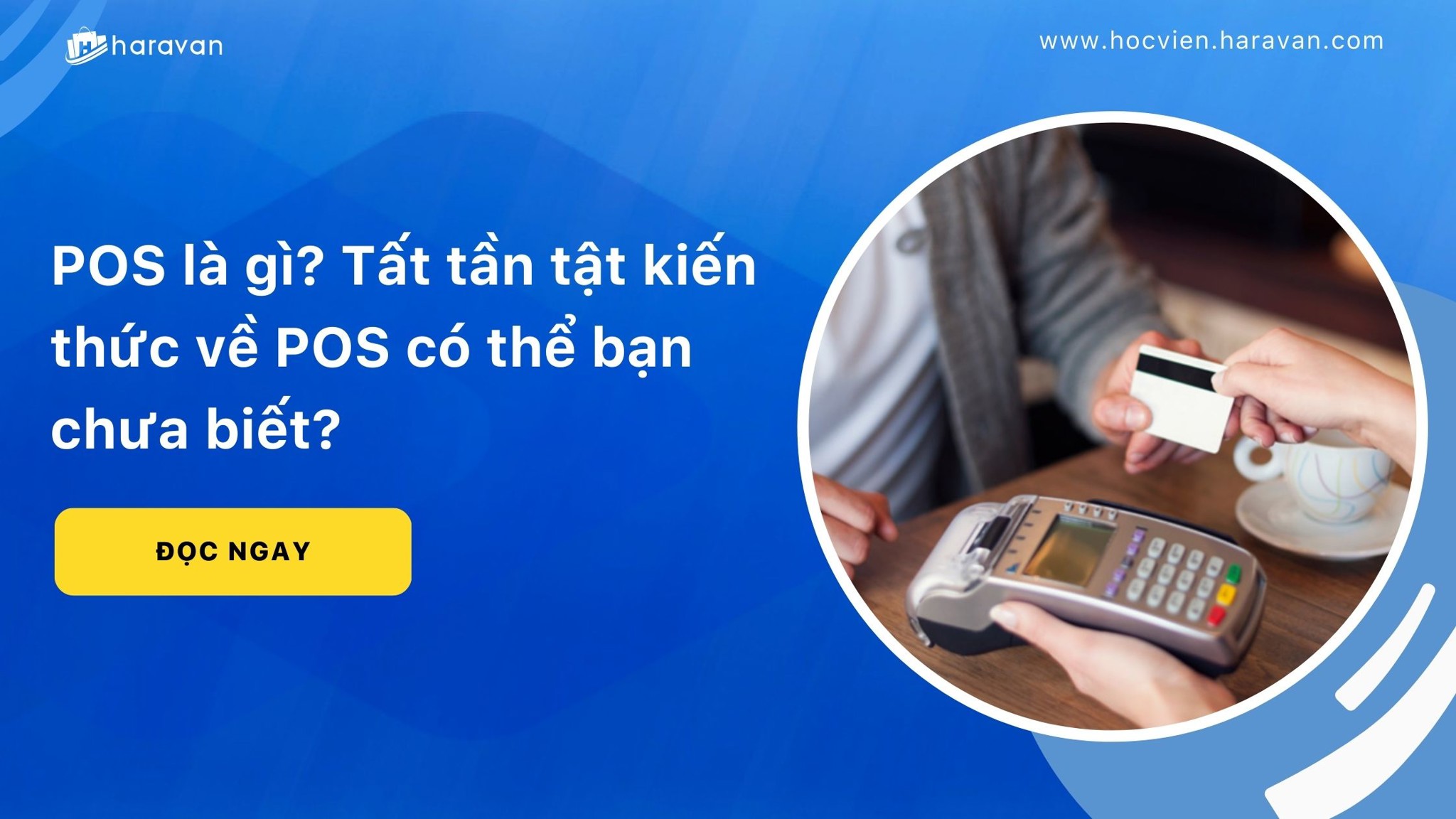 POS là gì? Tất tần tật kiến thức về máy POS - Haravan