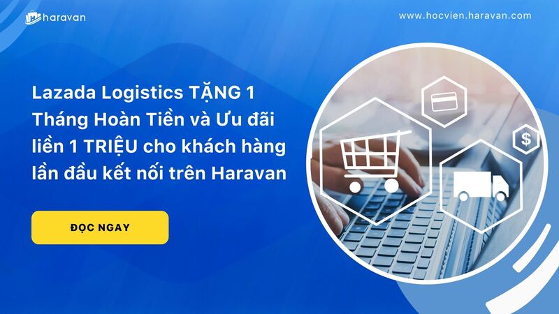 Lazada Logistics TẶNG 1 Tháng Hoàn Tiền và Ưu đãi liền 1 TRIỆU