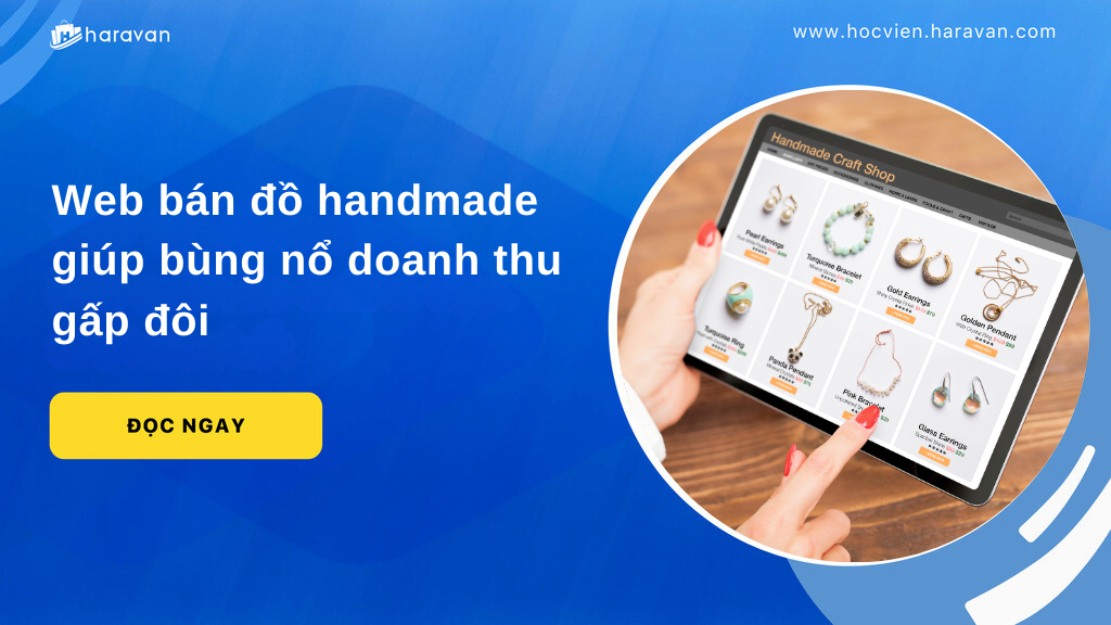 Web bán đồ handmade giúp bùng nổ doanh thu gấp đôi - Haravan