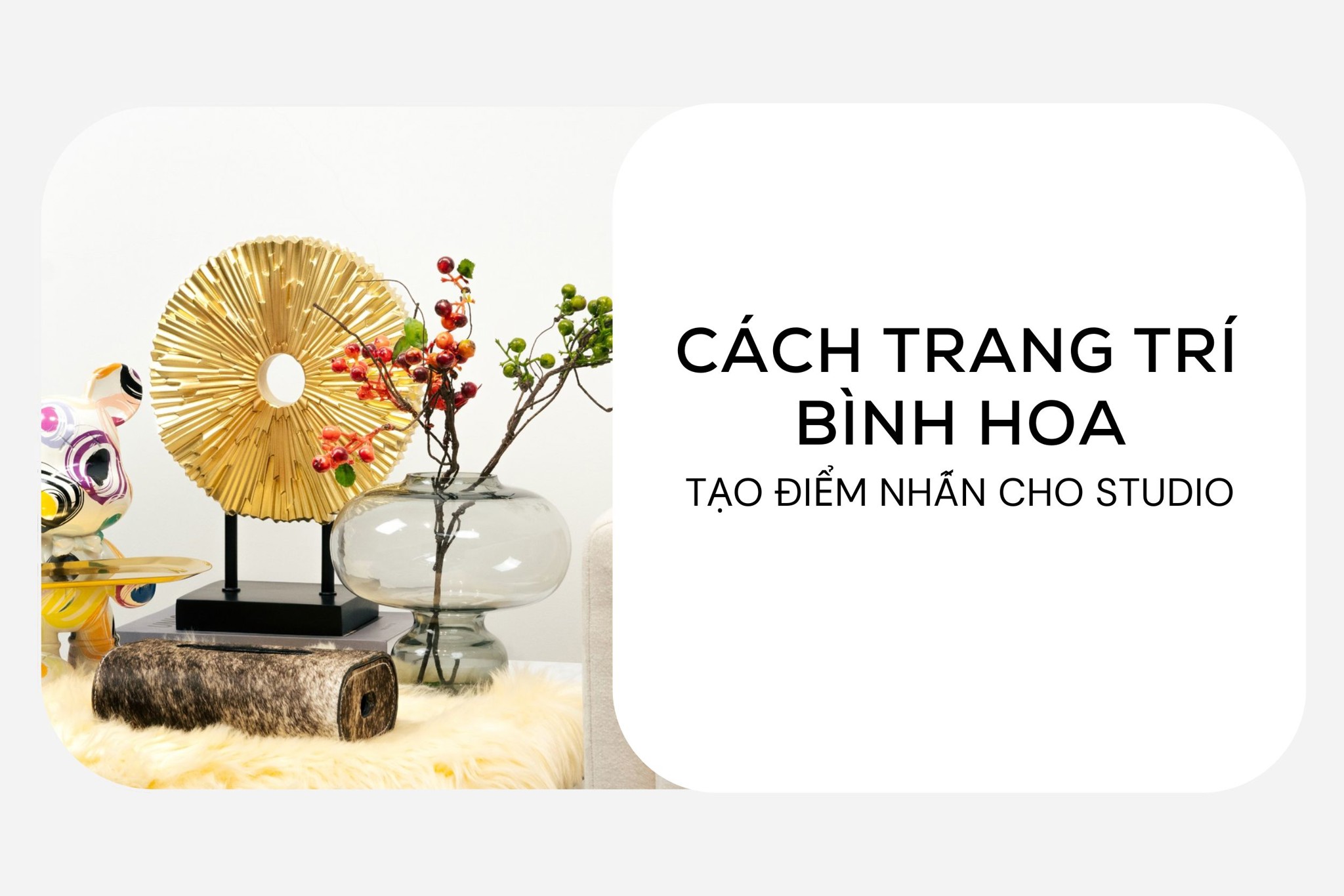 Cách trang trí bình hoa đẹp tạo điểm nhấn cho studio