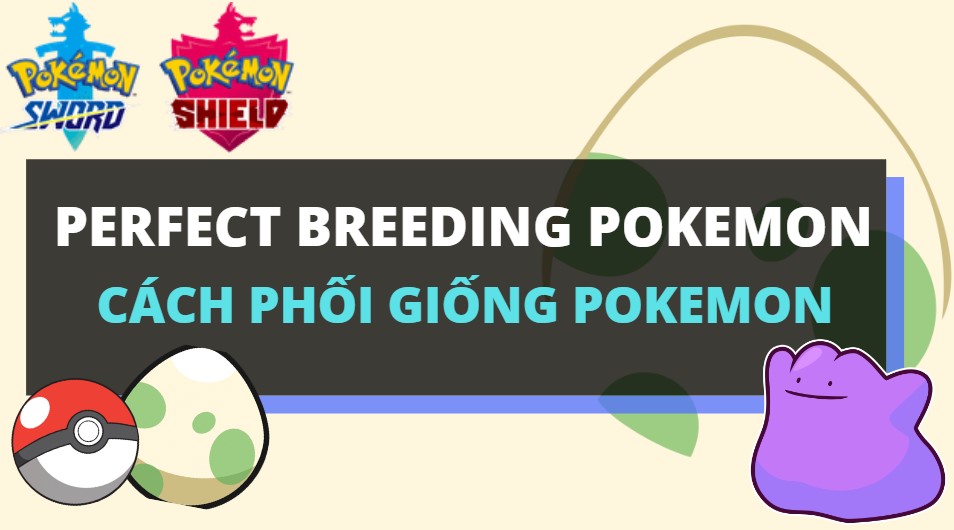 Hướng dẫn 3 bước Perfect Breeding Pokemon trong Pokemon Sword và Shiel ...