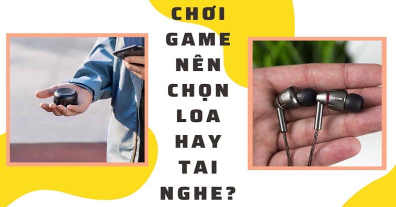 Chơi game nên chọn loa hay tai nghe? – nShop - Game & Hobby