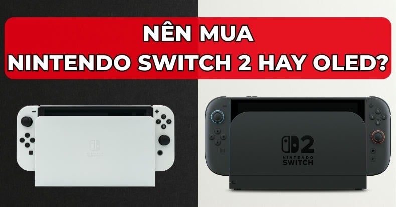 Nên mua Nintendo Switch 2 hay OLED? So sánh, tư vấn chọn máy – nShop - Game & Hobby
