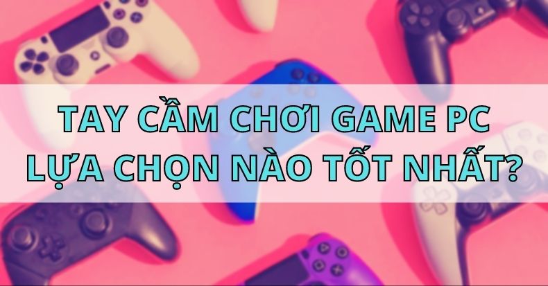 Tay cầm chơi game PC TPHCM - Lựa chọn mua tay nào tốt nhất? – nShop ...