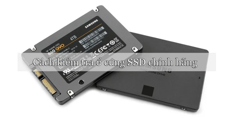 Cách kiểm tra ổ cứng SSD chính hãng