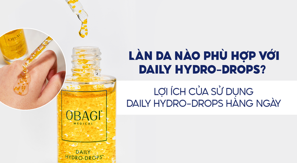 LÀN DA NÀO PHÙ HỢP VỚI DAILY HYDRO-DROPS? LỢI ÍCH CỦA SỬ DỤNG DAILY HY