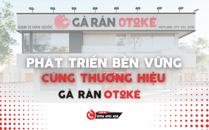 Phát triển bền vững cùng thương hiệu Gà Rán Otoké