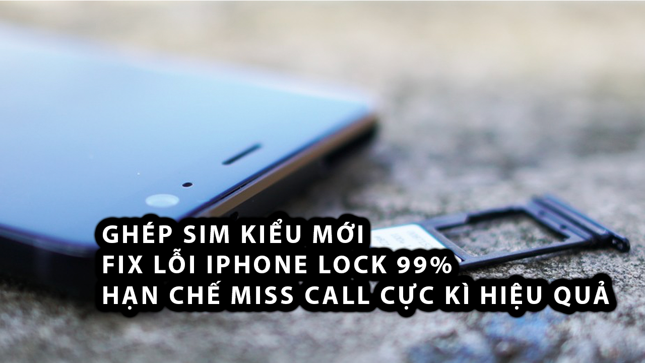 Hướng dẫn ghép sim & Fix Full Lỗi Mới Nhất 2020