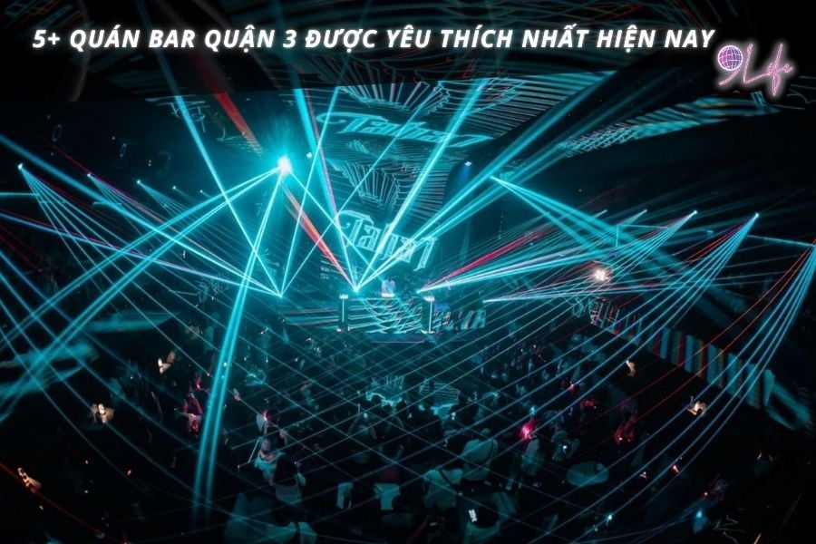 5+ quán bar quận 3 được yêu thích nhất hiện nay – 9Life.com.vn