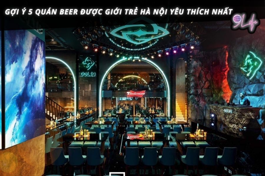 Gợi ý 5 quán Beer được giới trẻ Hà Nội yêu thích nhất – 9Life.com.vn