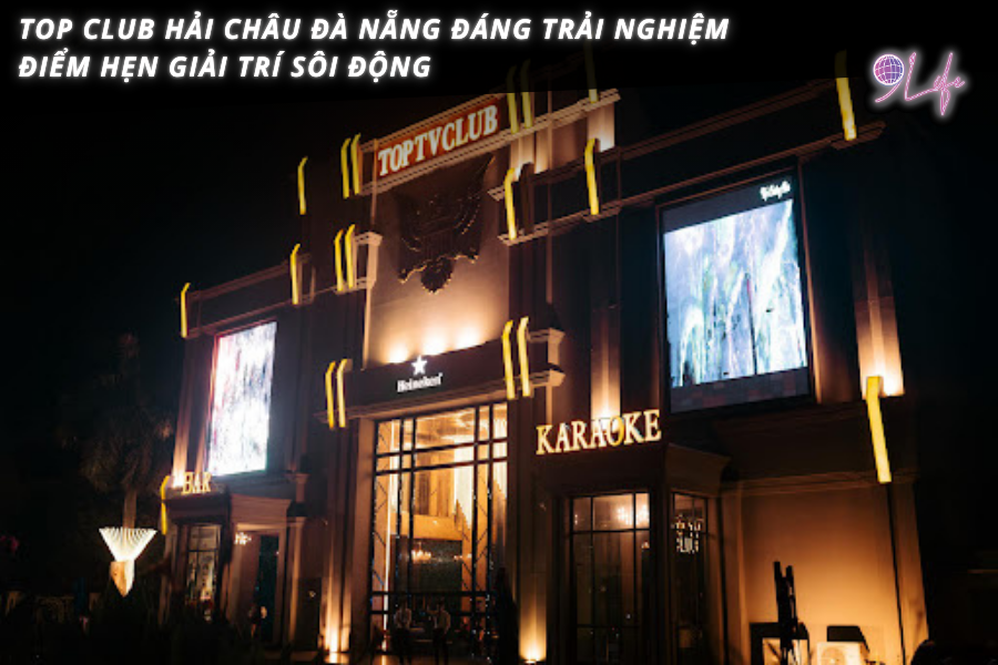 Top Club Hải Châu Đà Nẵng Đáng Trải Nghiệm – Điểm Hẹn Giải Trí Sôi Độn ...
