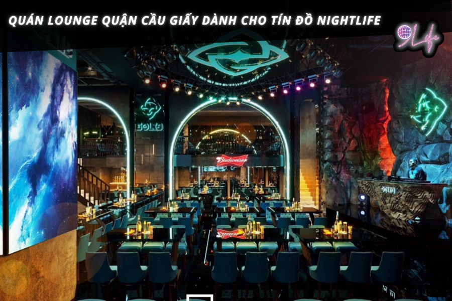 Quán Lounge quận Cầu Giấy Dành Cho Tín Đồ Nightlife – 9Life.com.vn