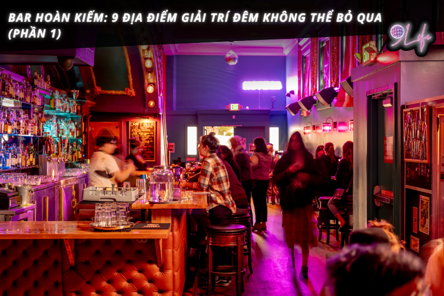 Bar hoàn kiếm: 9 địa điểm giải trí đêm không thể bỏ qua (phần 1 ...
